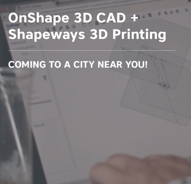 Onshape and Shapeways in a city near you - Shapeways Blog